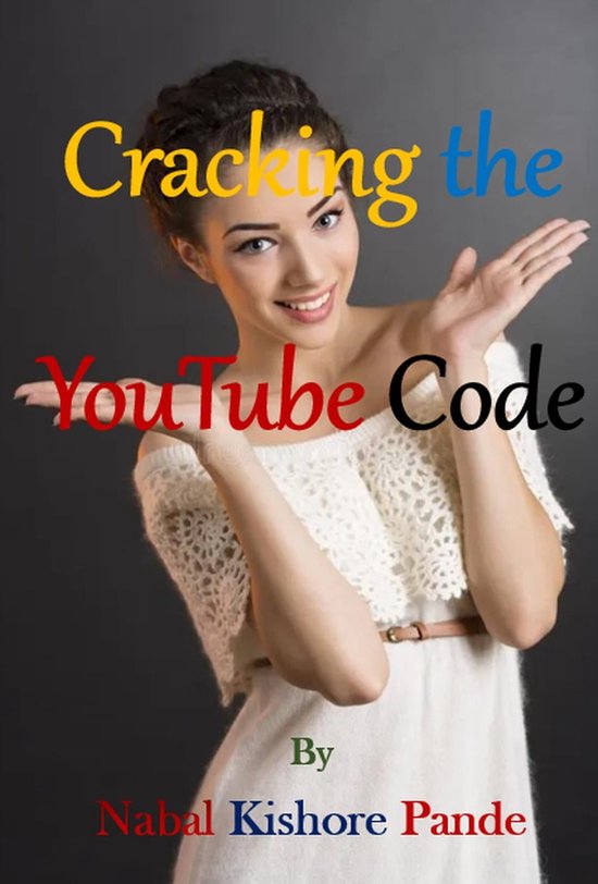 Cracking the YouTube Code (ebook), Nabal Kishore Pande | 9798223459569 | Boeken | bol