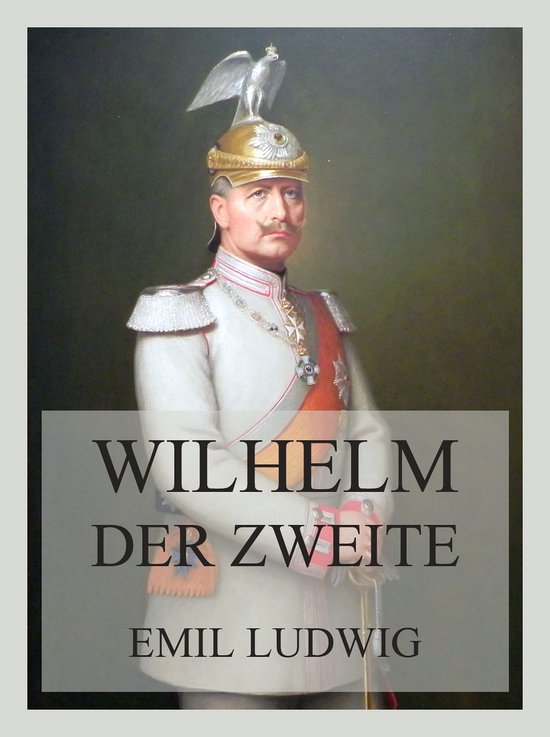 Wilhelm der Zweite (ebook), Emil Ludwig | 9783988680303 | Boeken | bol