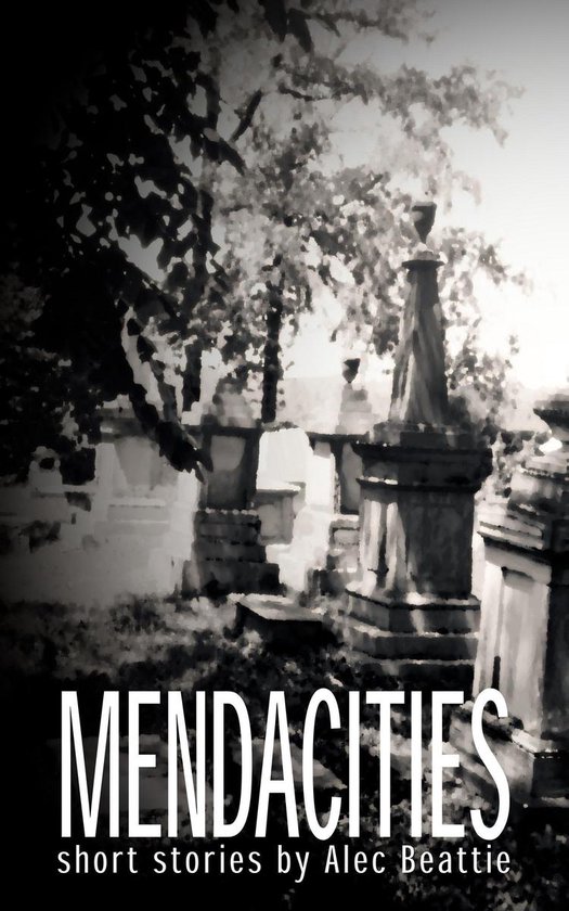 Mendacities (ebook), Alec Beattie | 9781311425966 | Boeken | bol.com