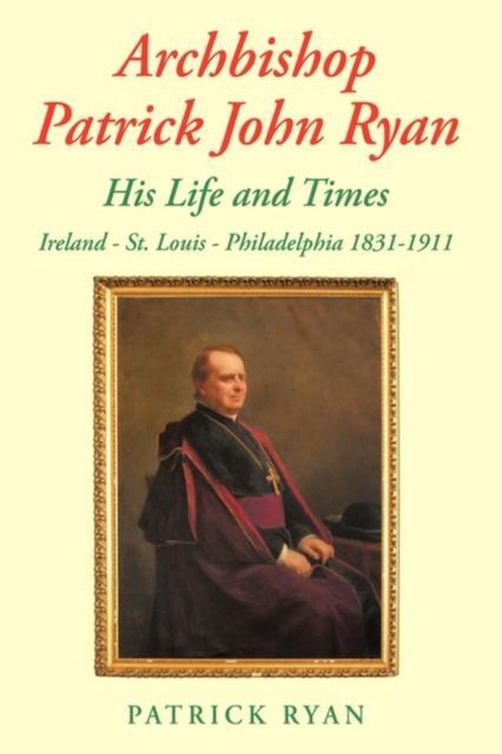 Archbishop Patrick John Ryan His Life and Times, Patrick Ryan ...