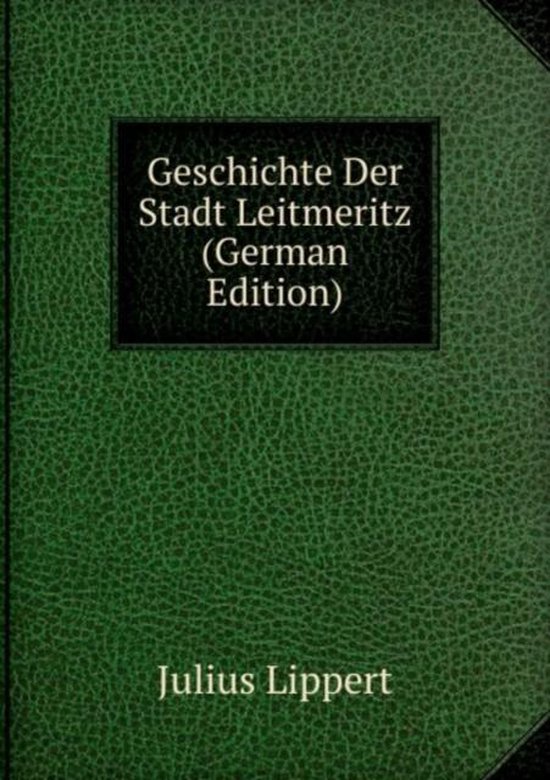 Geschichte Der Stadt Leitmeritz (German Edition), Lippert Julius ...