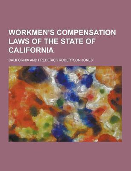 Workmen's Compensation Laws of the State of California, California ...