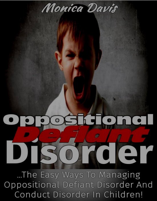 Oppositional Defiant Disorder: The Easy Ways to Managing Oppositional ...