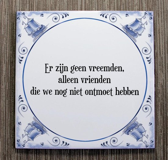 Tegeltje met Spreuk (Tegeltjeswijsheid): Er zijn geen vreemden, alleen vrienden die we... | bol.com