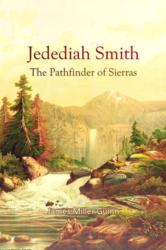 Jedediah Smith, The Pathfinder of Sierras (ebook), James Miller Guinn | 1230005810802... | bol