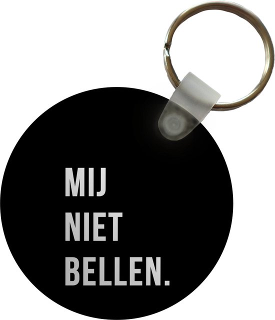 Sleutelhanger - Quotes - Spreuken - Mij niet bellen. - Zwart - Plastic ...