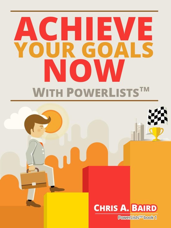 Achieve Your Goals Now With PowerLists™ (ebook), Chris a Baird ...