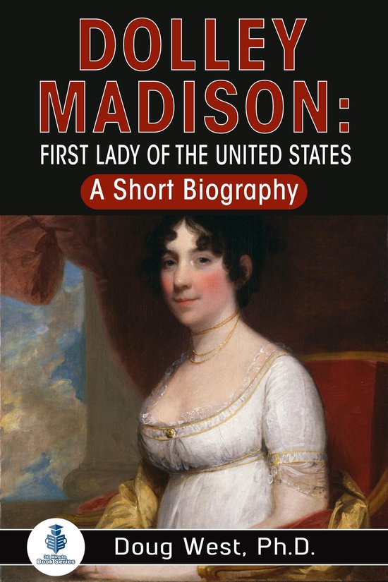 Dolley Madison: First Lady of the United States: A Short Biography ...