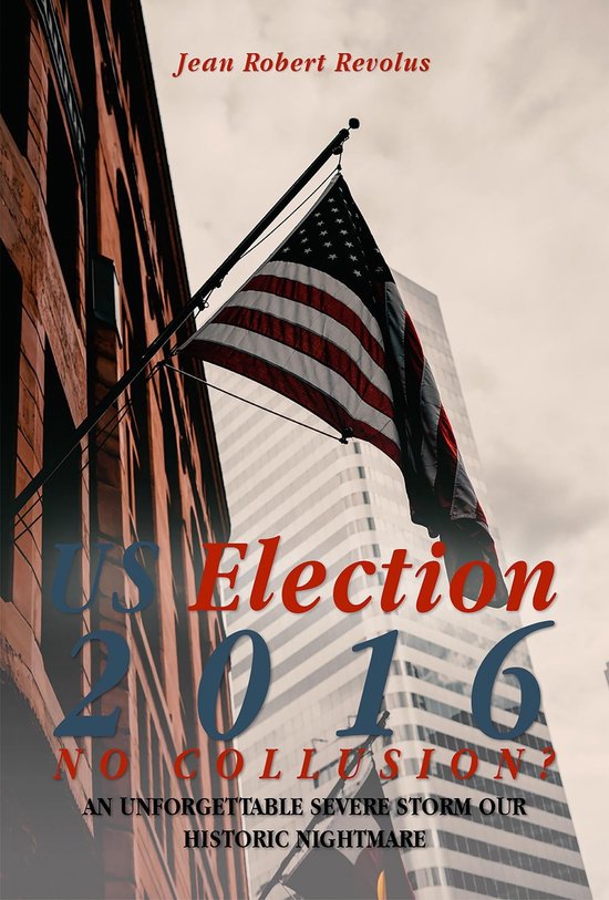 US Election 2016, No Collusion (ebook), Jean Robert Revolus ...