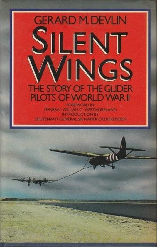 Silent Wings The story of the glider pilots of world war II, Devlin ...