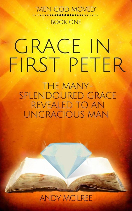 Men God Moved 1 - Grace in First Peter - The Many-Splendoured Grace ...