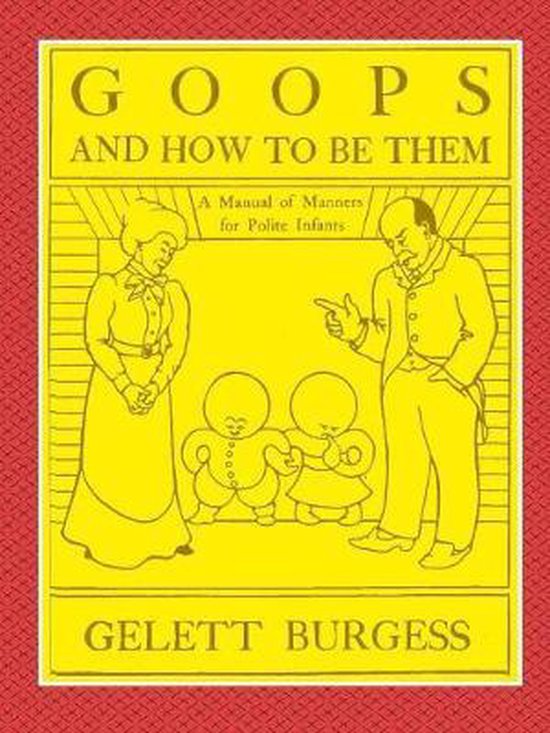 GOOPS AND HOW TO BE THEM - A Manual of Manners for Polite Infants ...