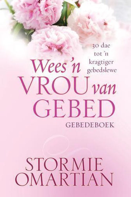 Wees 'n vrou van gebed - Gebedeboek (eBoek) (ebook), Stormie Omartian ...