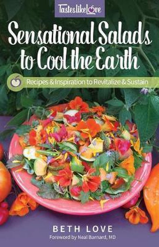 Tastes Like Love- Sensational Salads to Cool the Earth, Beth Love ...
