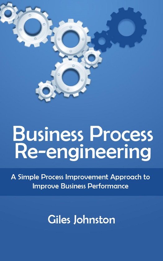 Business Process Re-engineering: A Simple Process Improvement Approach ...