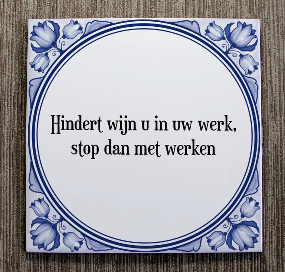 Tegeltje met Spreuk (Tegeltjeswijsheid): Hindert wijn u in uw werk ...