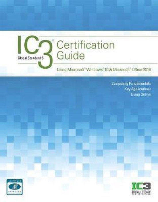 IC3 Certification Guide Using Microsoft Windows 10 & Microsoft Office 2016 |... | bol.com