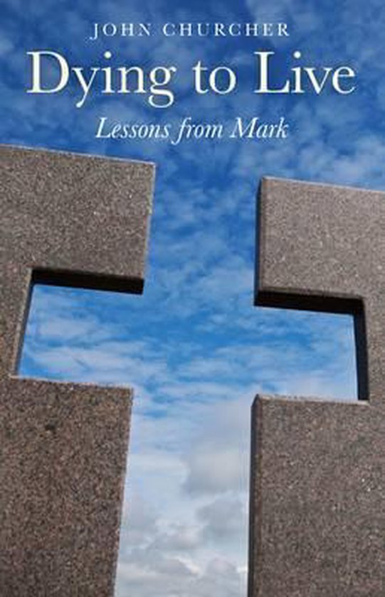 Dying to Live – Lessons from Mark, John Churcher | 9781846947155 ...
