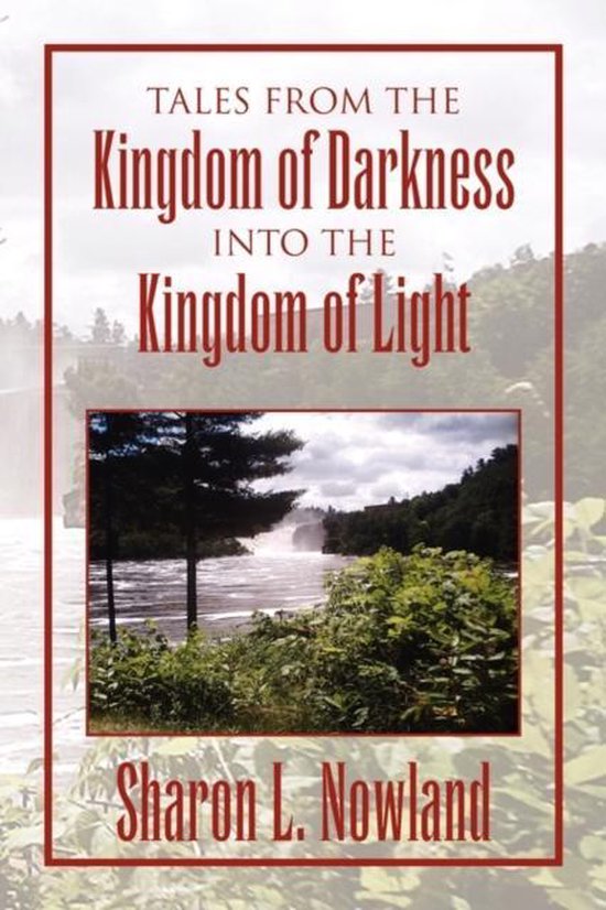Tales from the Kingdom of Darkness Into the Kingdom of Light, Sharon L Nowland |... | bol.com