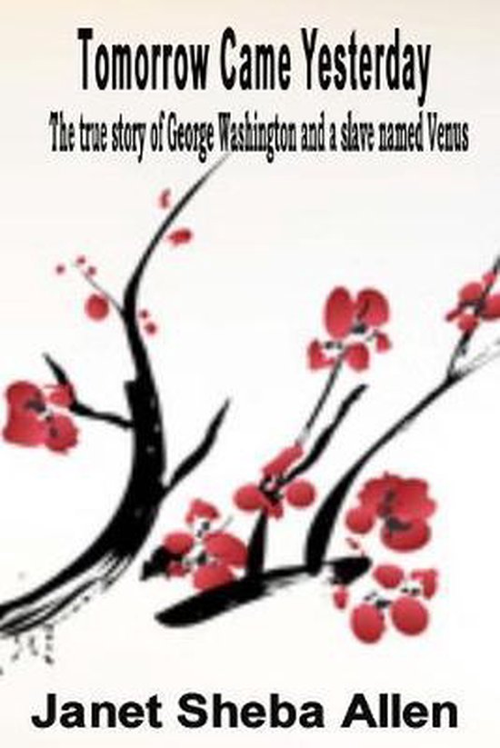 Tomorrow Came Yesterday: The true story of George Washington and a ...