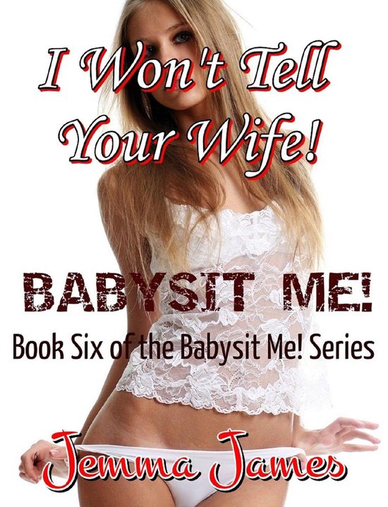 Babysitter Brats and Older Men 6 - I Won’t Tell Your Wife! Book 6 Of The Babysit Me... | bol