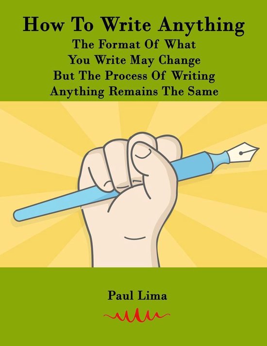 How To Write Anything: The Format Of What You Write May Change But The ...