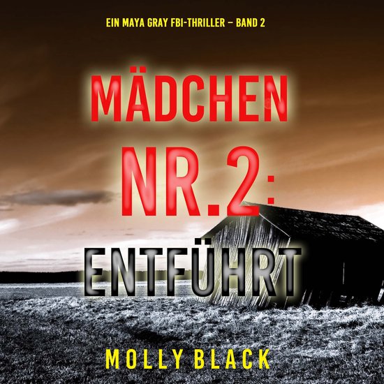 Mädchen Nr.2: Entführt (Ein Maya Gray FBI-Thriller – Band 2), Molly ...