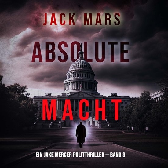 Absolute Macht (Ein Jake Mercer Politthriller — Band 3), Jack Mars ...