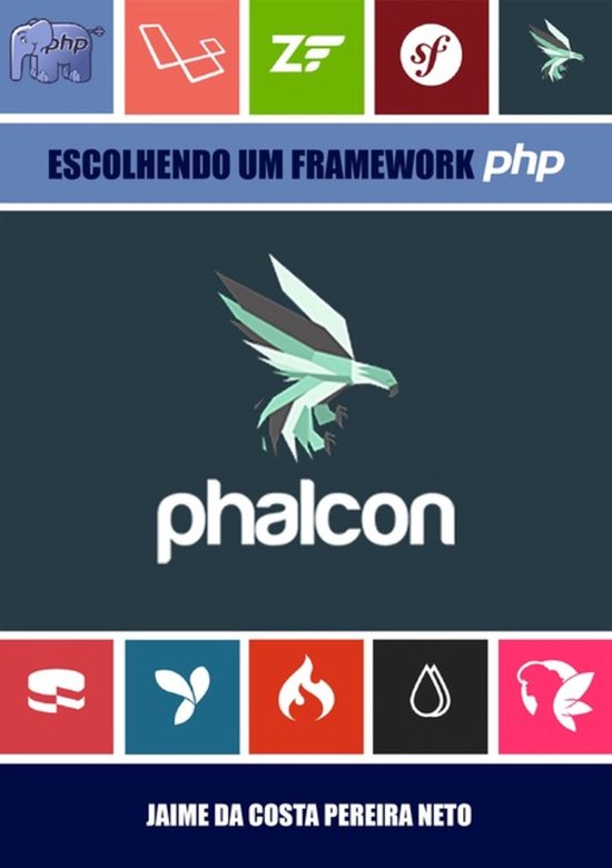 Phalcon - Escolhendo Um Framework Php (ebook), Jaime Da Costa Pereira Neto |... | bol
