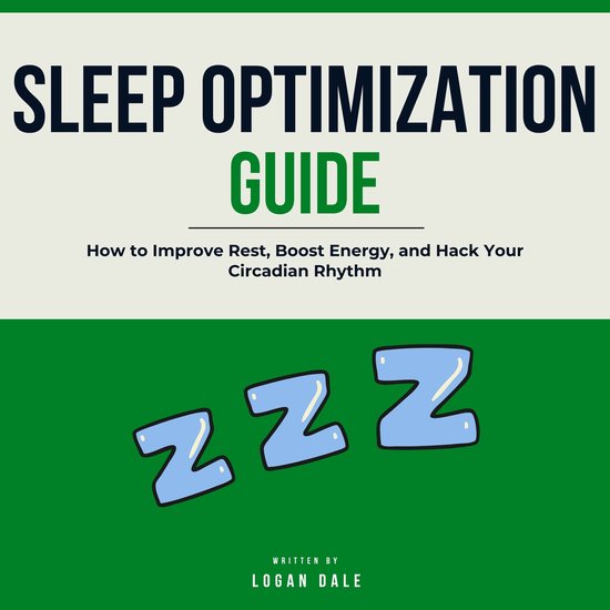Sleep Optimization Guide: How to Improve Rest, Boost Energy, and Hack Your Circadian... | bol