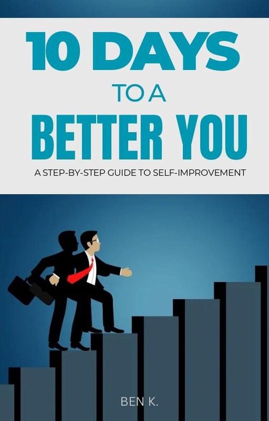 10 Days to a Better You: A Step-by-Step Guide to Self-Improvement ...