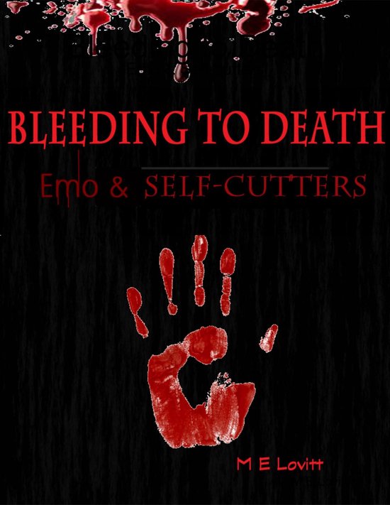 Bleeding to Death: Emo & Self-cutters (ebook), M E Lovitt ...