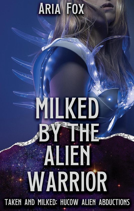 Taken and Milked 1 - Milked by the Alien Warrior: Hucow Alien Abductions (ebook), Aria... | bol.com