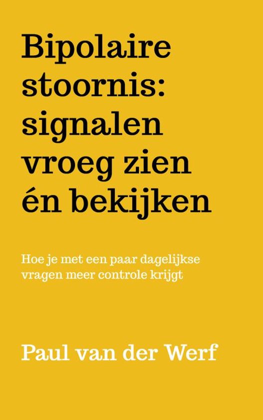 Bipolaire stoornis: signalen vroeg zien én bekijken, Paul Van Der Werf ...