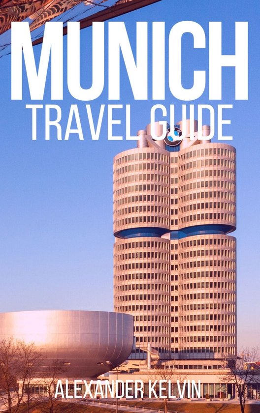 Munich Travel Guide (ebook), ALEXANDER KELVIN | 1230006532192 | Boeken ...