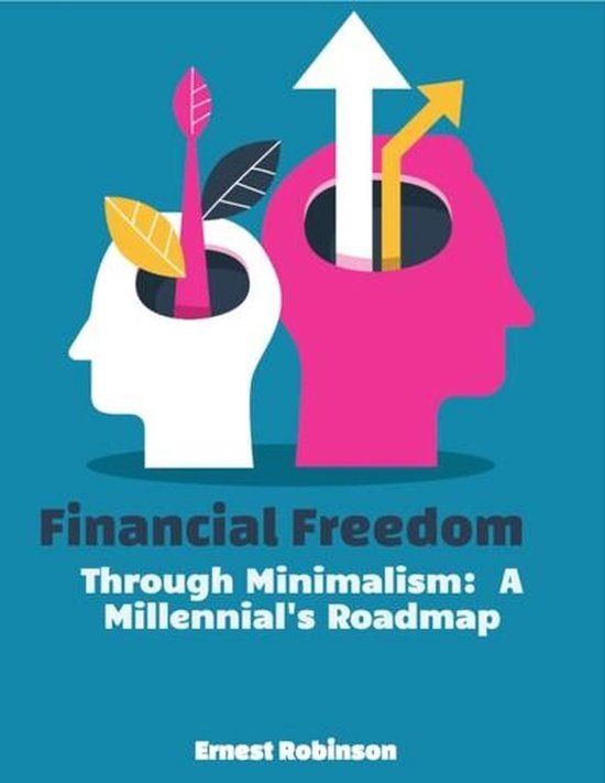 Financial Freedom Through Minimalism: A Millennial's Roadmap (ebook), Ernest Robinson... | bol