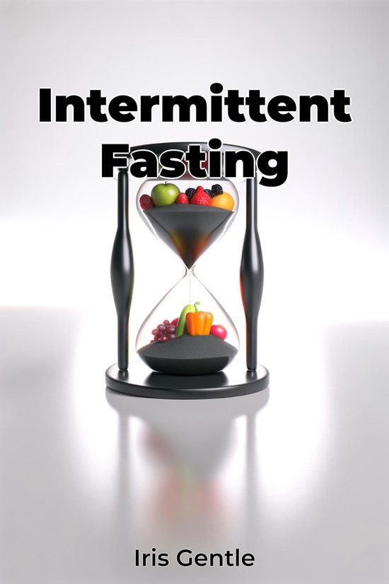 Intermittent Fasting (ebook), Iris Gentle | 9788233932725 | Boeken | bol