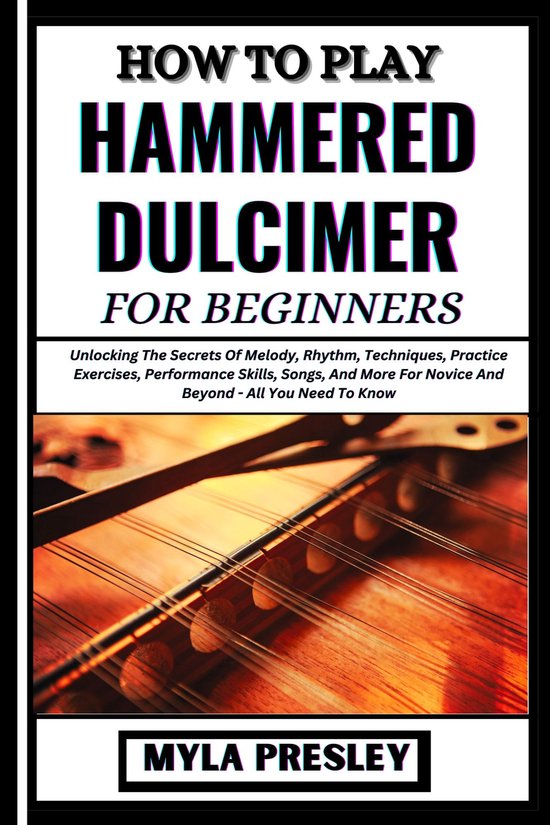 HOW TO PLAY HAMMERED DULCIMER FOR BEGINNERS (ebook), Myla Presley ...