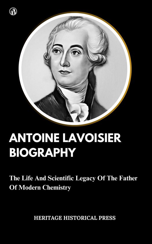 Antoine Lavoisier Biography (ebook), Heritage Historical Press ...