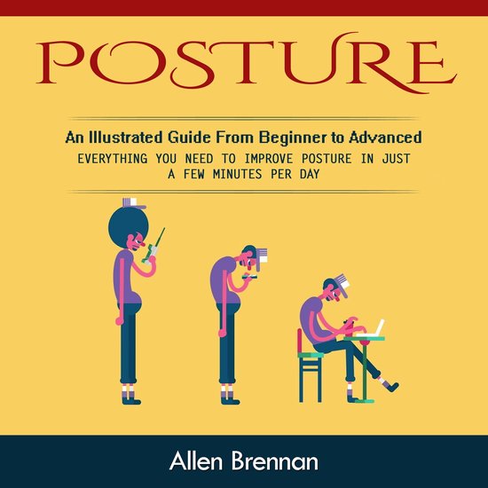 Posture: An Illustrated Guide From Beginner to Advanced (Everything You ...