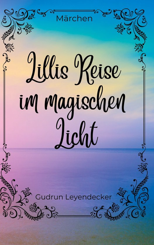Lillis Reise im magischen Licht (ebook), Gudrun Leyendecker | 9783759782649 | Boeken | bol