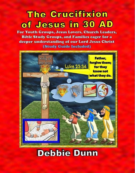 Bible Books for His Glory 6 - The Crucifixion of Jesus in 30 AD (ebook), Debbie Dunn |... | bol