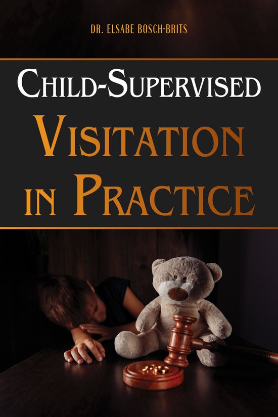 Child-Supervised Visitation in Practice (ebook), Elsabe Bosch-Brits ...
