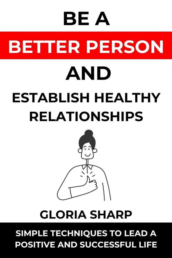 Be a Better Person and Establish Healthy Relationships:Simple ...