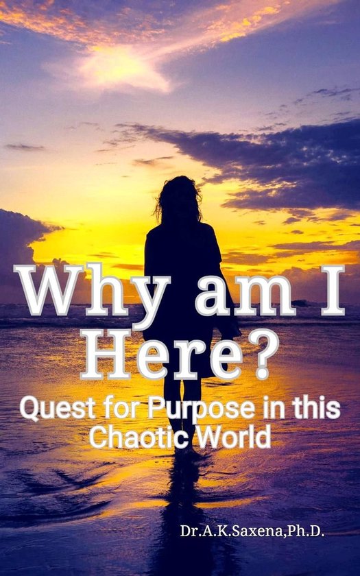 Why am I Here? (ebook), Dr.A.K.Saxena, Ph.D. | 9798230163206 | Boeken | bol