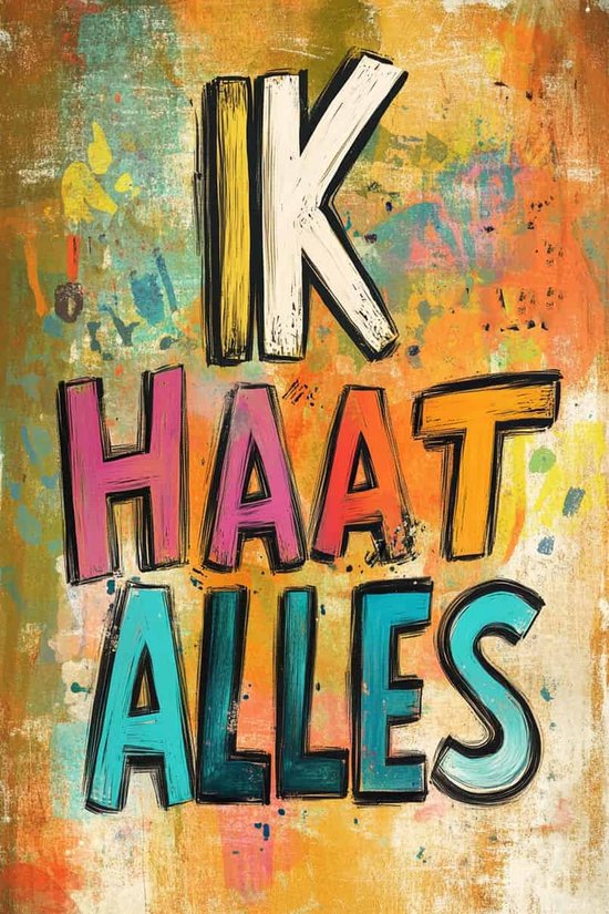 Ik Haat Alles Poster | Tekst Poster | Quote Poster | Emotie Poster | Sarcasme Poster |... | bol