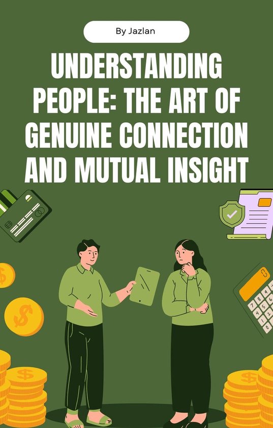 Understanding People: The Art of Genuine Connection and Mutual Insight ...