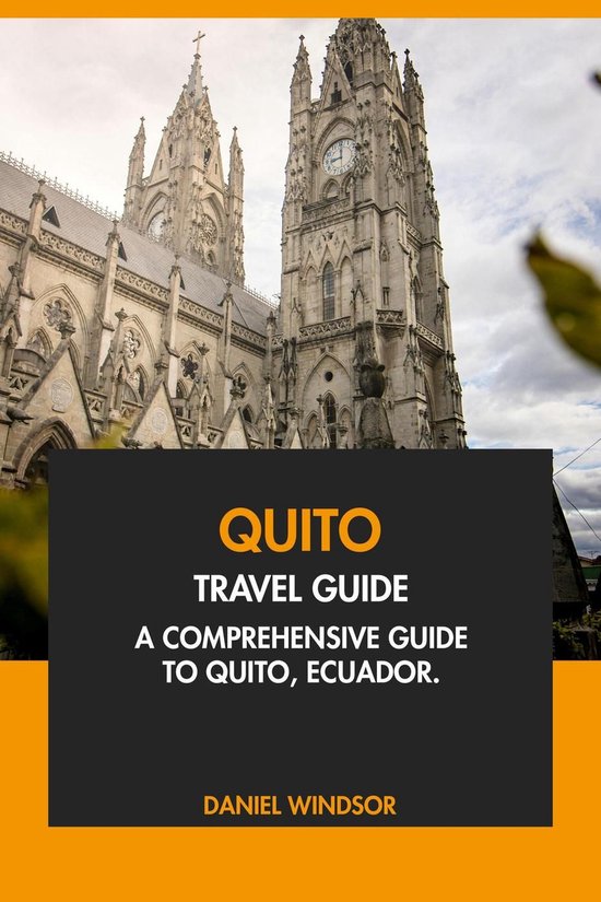 Quito Travel Guide: A Comprehensive Guide to Quito, Ecuador (ebook ...