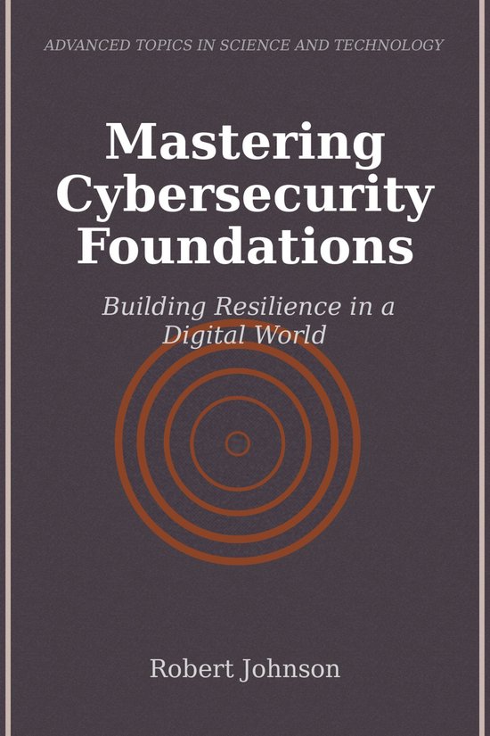 Mastering Cybersecurity Foundations (ebook), Robert Johnson | 6610000663590 | Boeken | bol