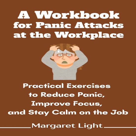 Workbook for Panic Attacks at the Workplace, A, Margaret Light ...